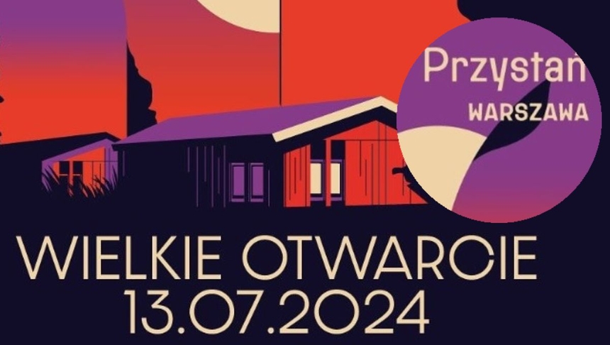 13 lipca wielkie otwarcie Przystani Warszawa. Znamy program wydarzeń ...